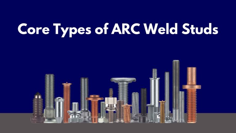 ARC Weld Studs: Types, Applications & Benefits